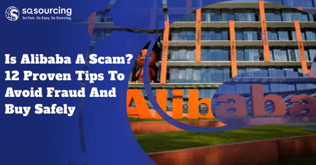 Is Alibaba a Scam? 12 Proven Tips to Avoid Fraud and Buy Safely